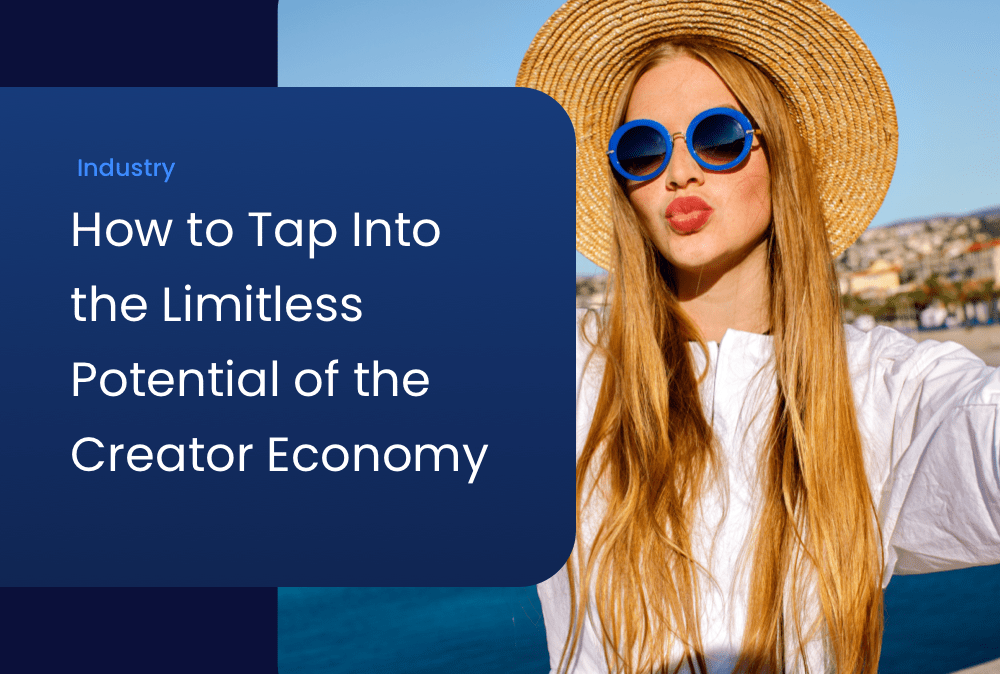 The Creator Economy Is Booming Here S What It Means For You